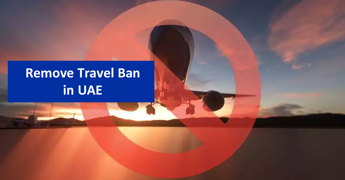 How to Remove Travel Ban in UAE 2024: Unlock the UAE
